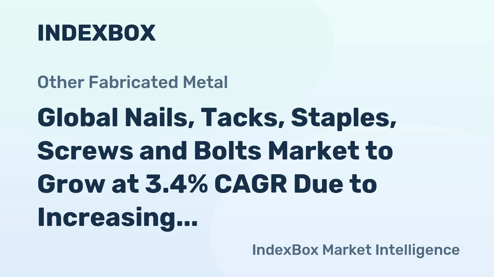 Global Nails, Tacks, Staples, Screws and Bolts Market to Grow at 3.4% CAGR Due to Increasing Demand