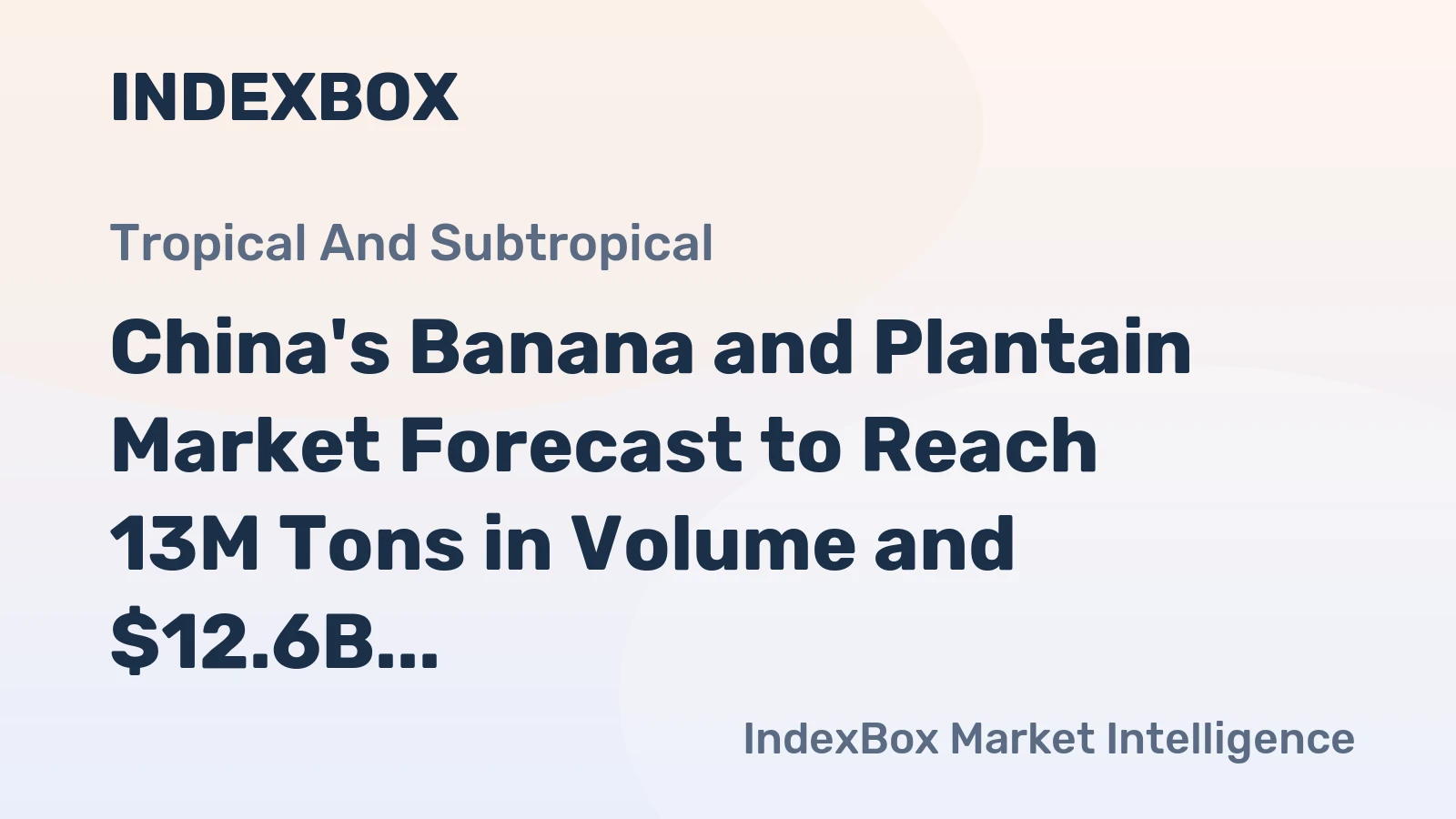 China's Banana and Plantain Market Forecast to Reach 13M Tons in Volume and $12.6B in Value by 2035