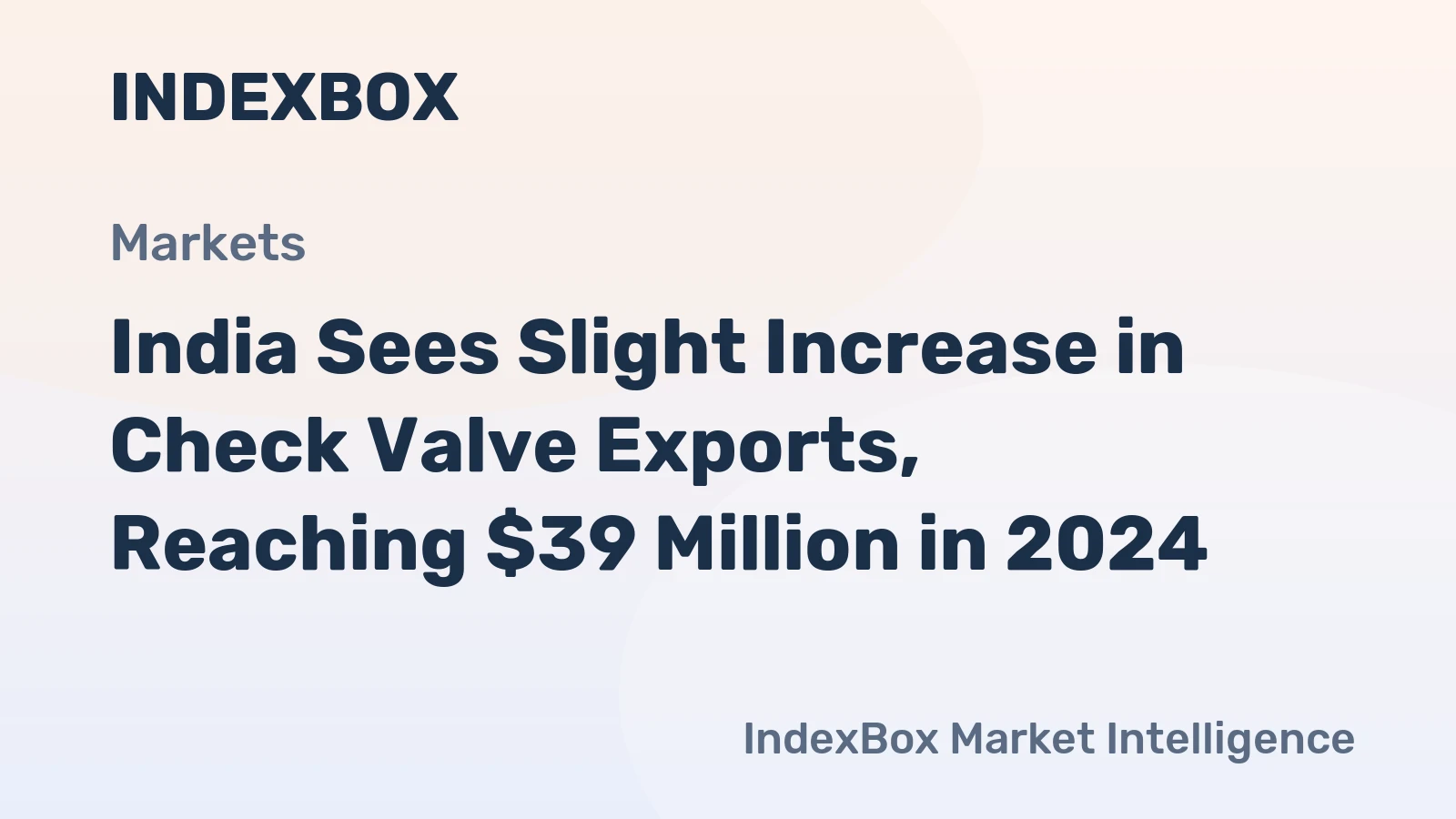 India Sees Slight Increase in Check Valve Exports, Reaching $39 Million in 2024