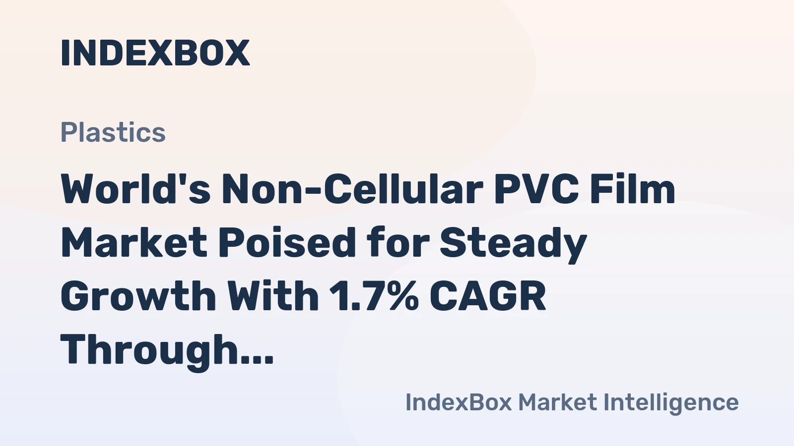 World's Non-Cellular PVC Film Market Poised for Steady Growth With 1.7% CAGR Through 2035
