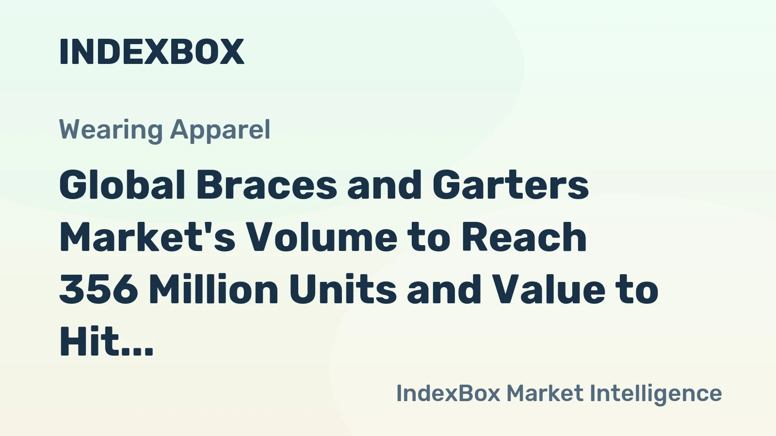 Global Braces and Garters Market's Volume to Reach 356 Million Units and Value to Hit $24 Billion