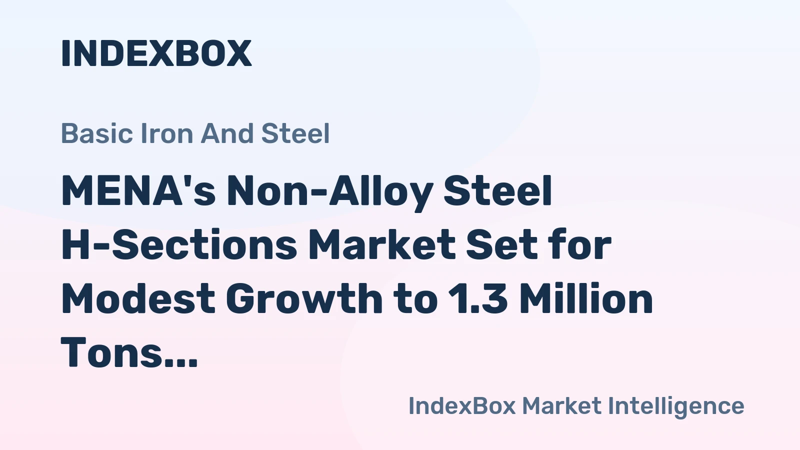 MENA's Non-Alloy Steel H-Sections Market Set for Modest Growth to 1.3 Million Tons