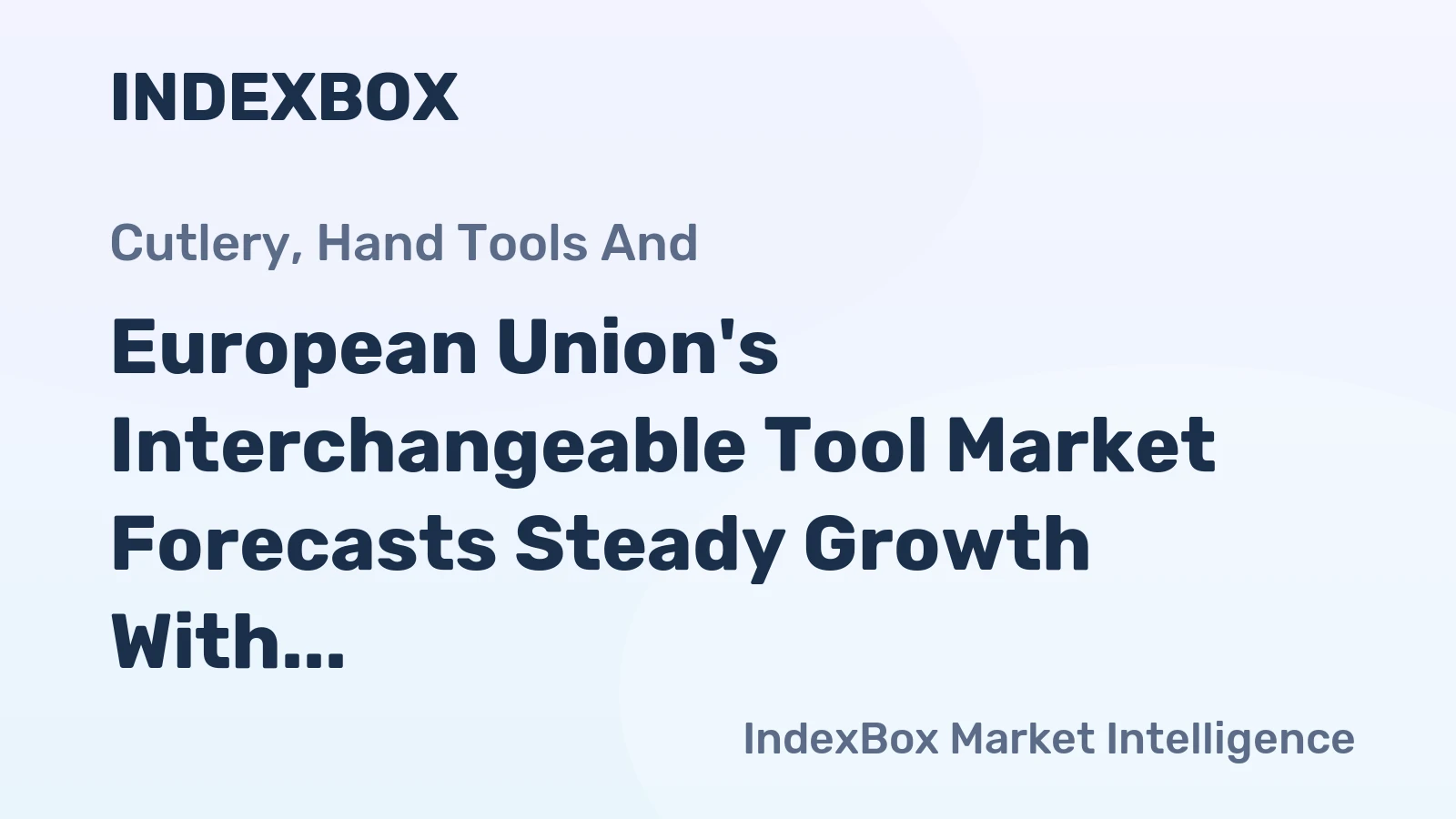 European Union's Interchangeable Tool Market Forecasts Steady Growth With a 2.5% Value CAGR