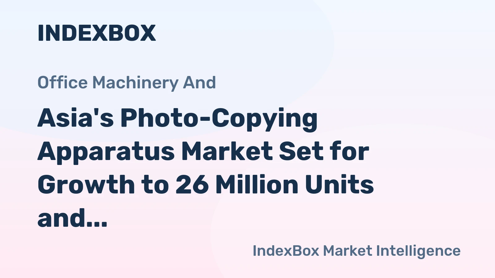 Asia's Photo-Copying Apparatus Market Set for Growth to 26 Million Units and $5.1 Billion by 2035
