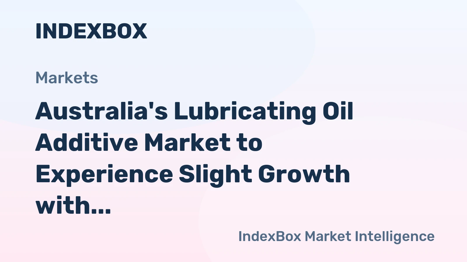 Australia's Lubricating Oil Additive Market to Experience Slight Growth with +2.1% CAGR