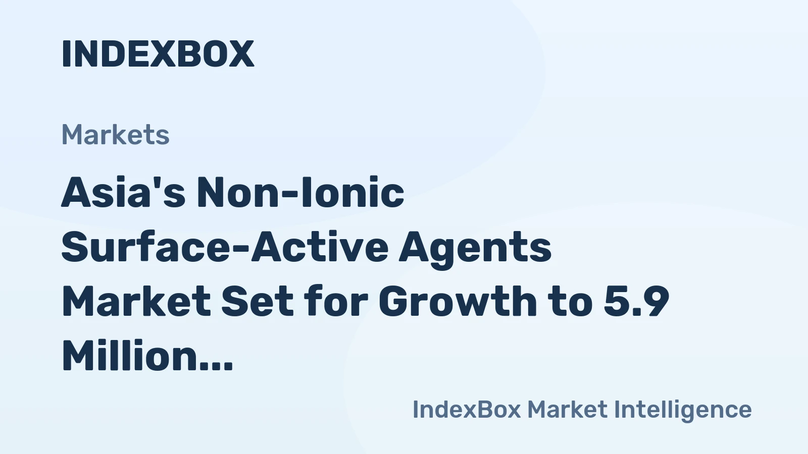 Asia's Non-Ionic Surface-Active Agents Market Set for Growth to 5.9 Million Tons and $14.5 Billion