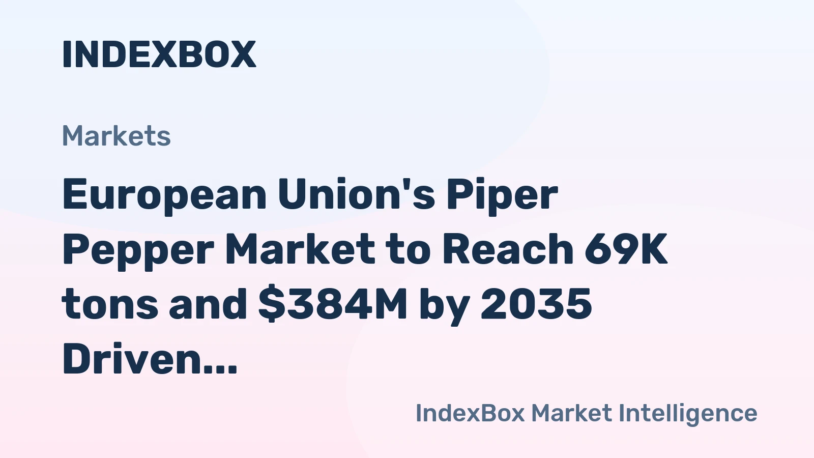European Union's Piper Pepper Market to Reach 69K tons and $384M by 2035 Driven by Increasing Demand
