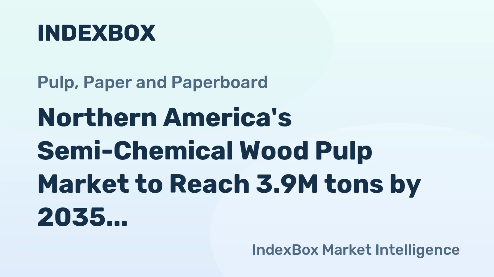 Northern America's Semi-Chemical Wood Pulp Market to Reach 3.9M tons by 2035 with a Value of $2B