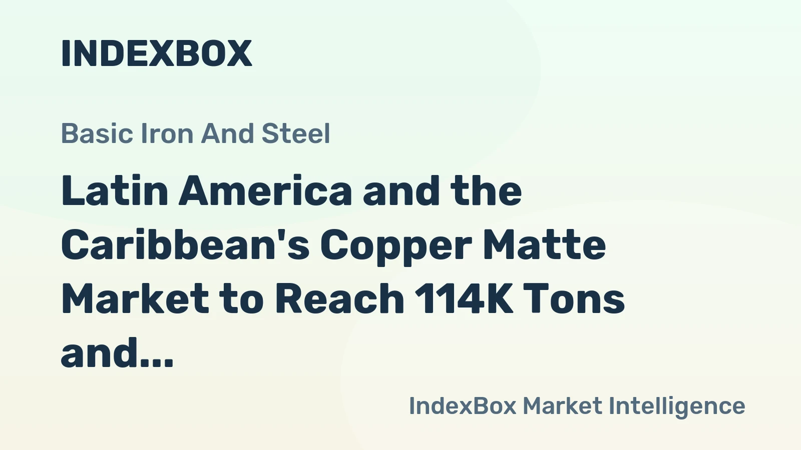 Latin America and the Caribbean's Copper Matte Market to Reach 114K Tons and $417M