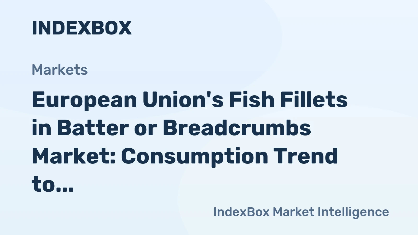 European Union's Fish Fillets in Batter or Breadcrumbs Market: Consumption Trend to Continue with Volume Reaching 661K Tons and Value at $3.8B by 2035