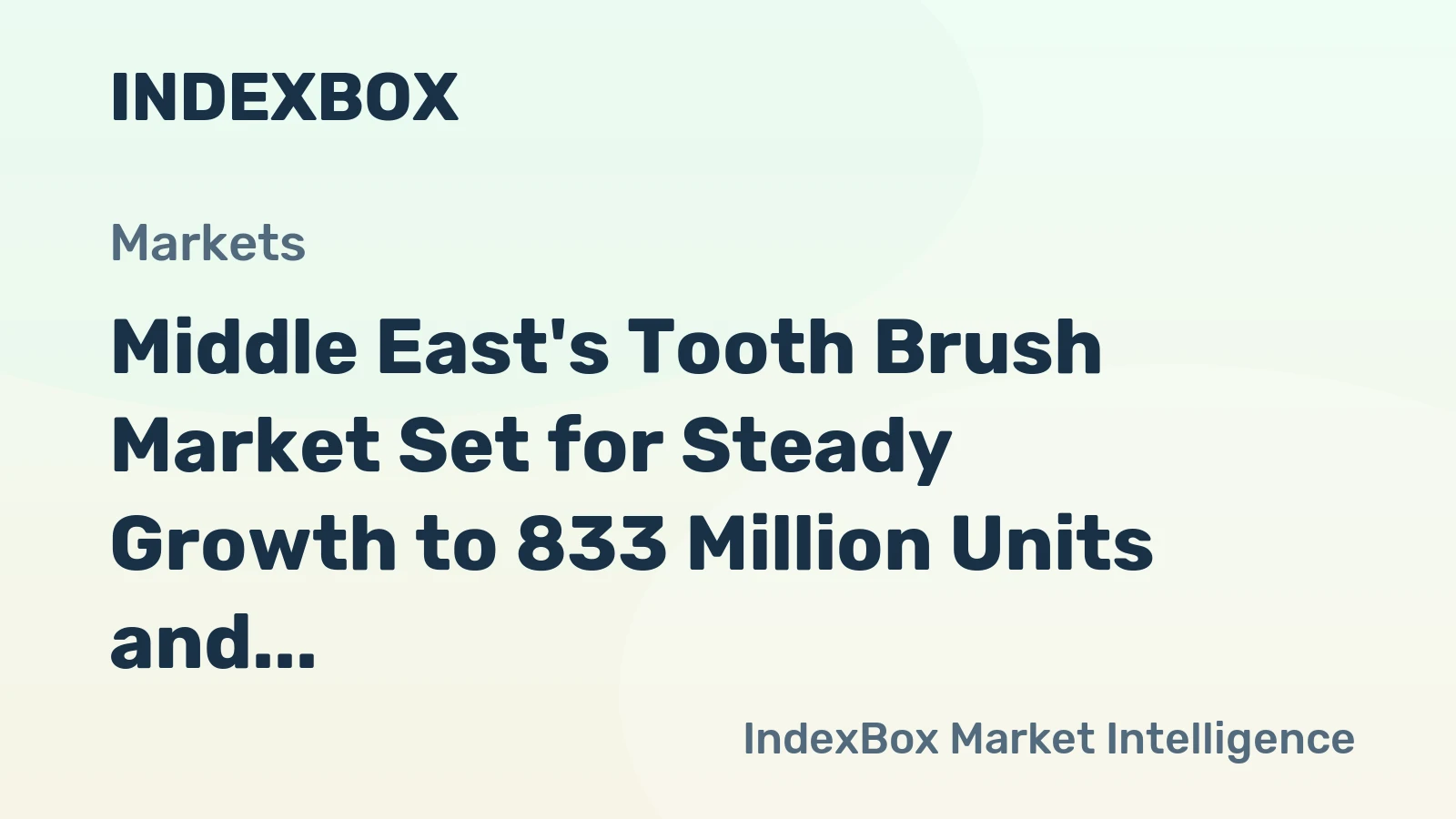 Middle East's Tooth Brush Market Set for Steady Growth to 833 Million Units and $586 Million in Value