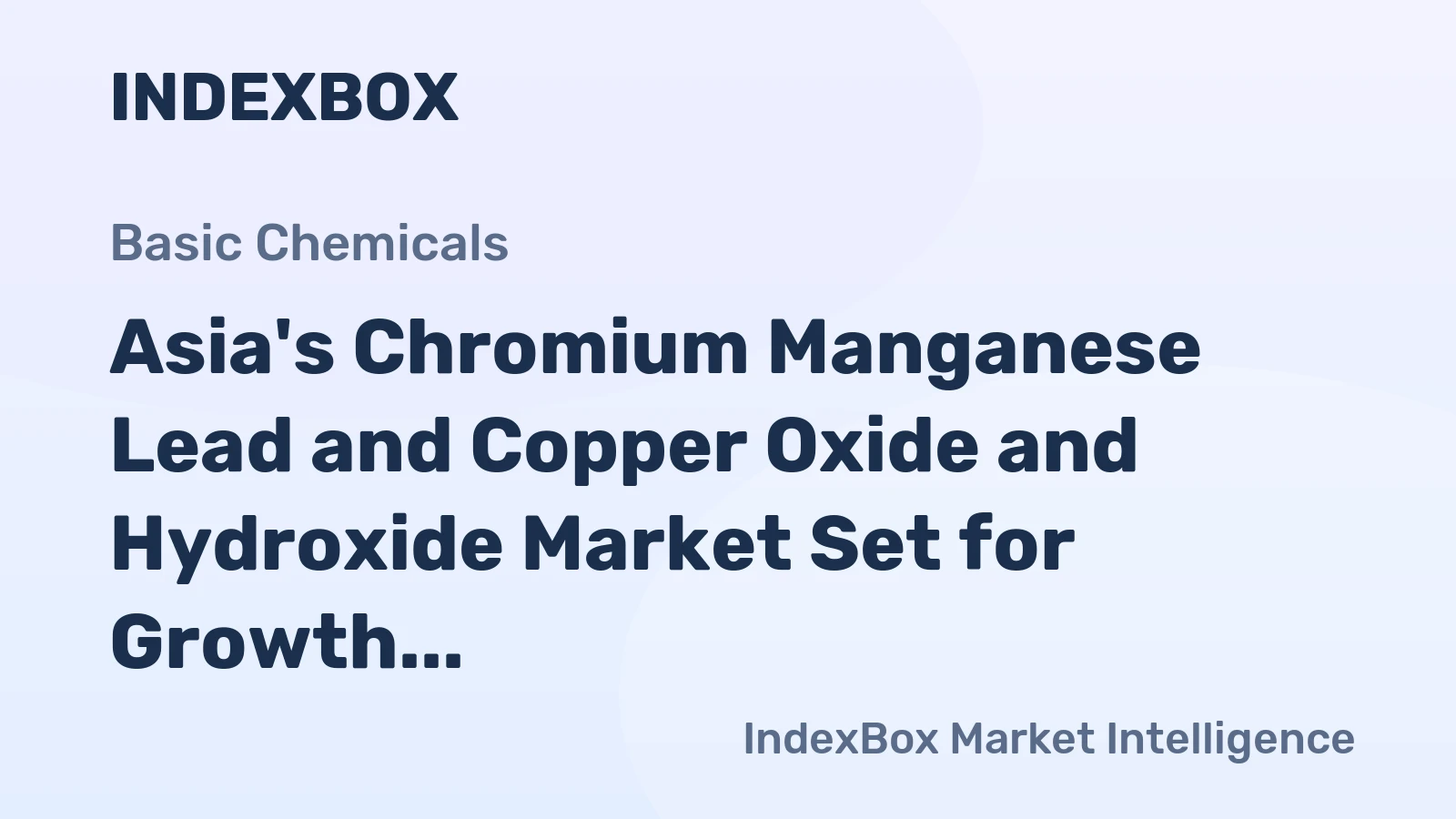 Asia's Chromium Manganese Lead and Copper Oxide and Hydroxide Market Set for Growth to 1.2 Million Tons and $3.2 Billion