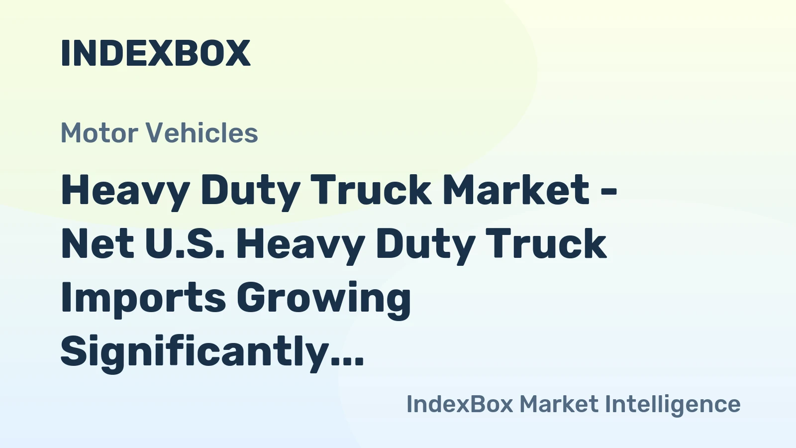 Heavy Duty Truck Market - Net U.S. Heavy Duty Truck Imports Growing Significantly, Following Rocketing Imports from Mexico
