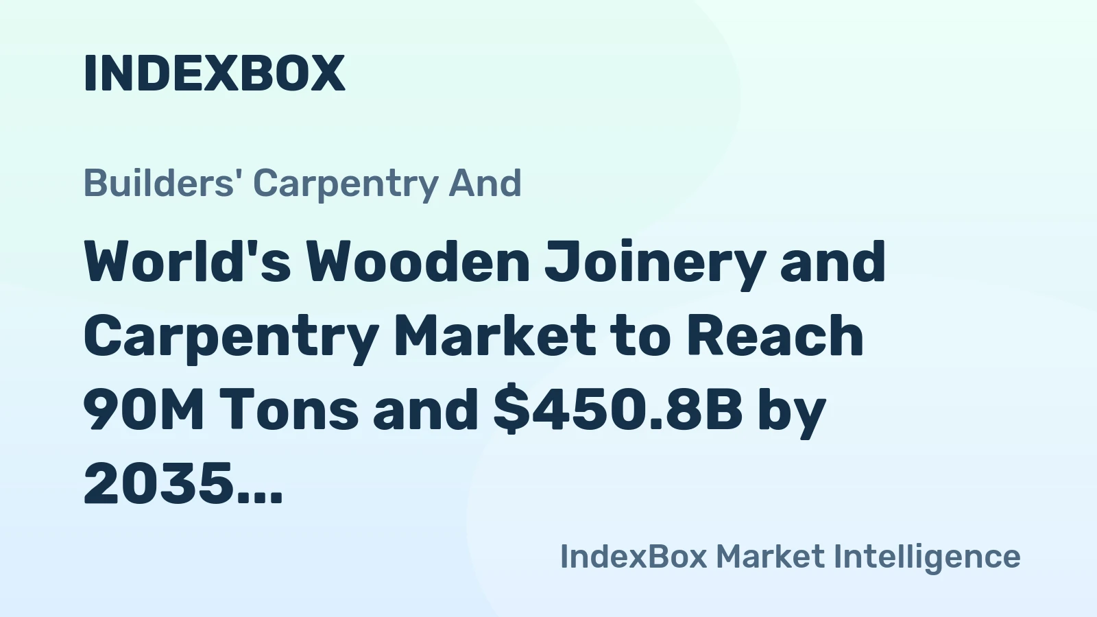 World's Wooden Joinery and Carpentry Market to Reach 90M Tons and $450.8B by 2035