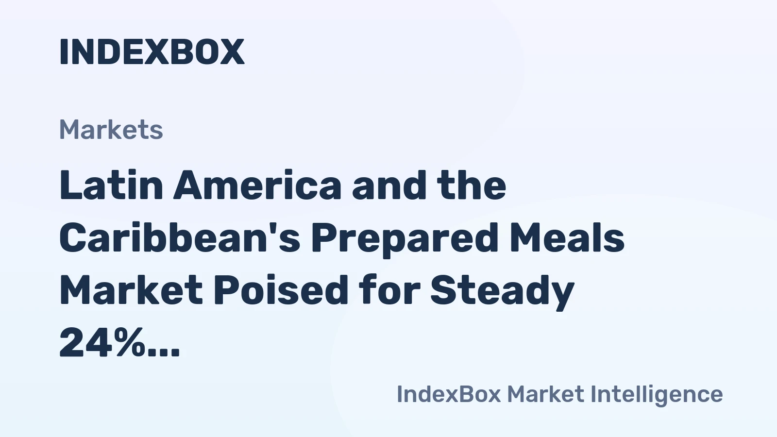 Latin America and the Caribbean's Prepared Meals Market Poised for Steady 24% CAGR Growth Through 2035