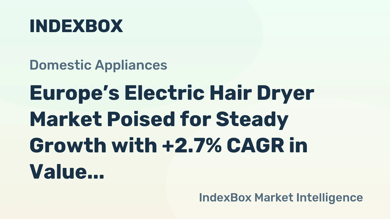Europe’s Electric Hair Dryer Market Poised for Steady Growth with +2.7% CAGR in Value