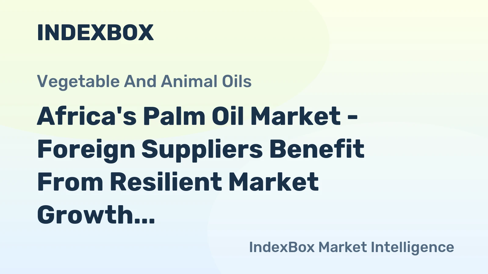 Africa's Palm Oil Market - Foreign Suppliers Benefit From Resilient Market Growth