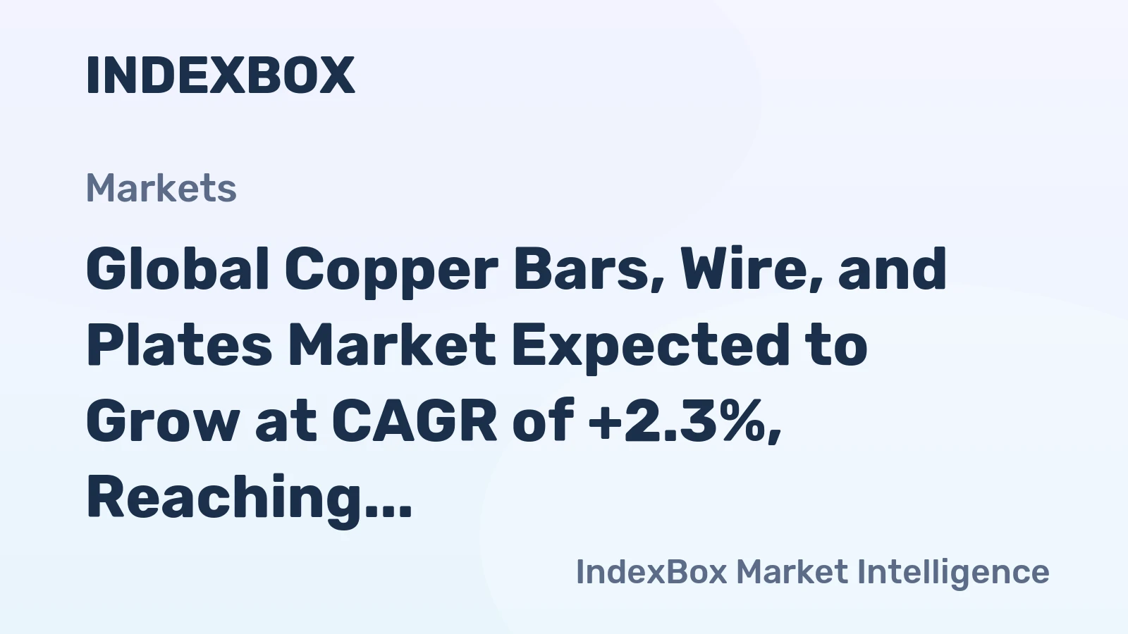 Global Copper Bars, Wire, and Plates Market Expected to Grow at CAGR of +2.3%, Reaching $380.5B by 2030
