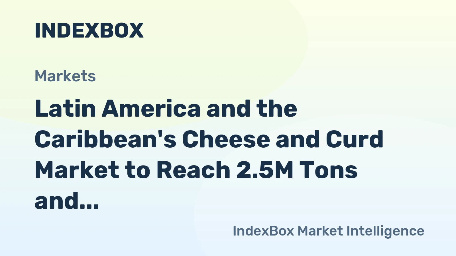 Latin America and the Caribbean's Cheese and Curd Market to Reach 2.5M Tons and $17.1B by 2035