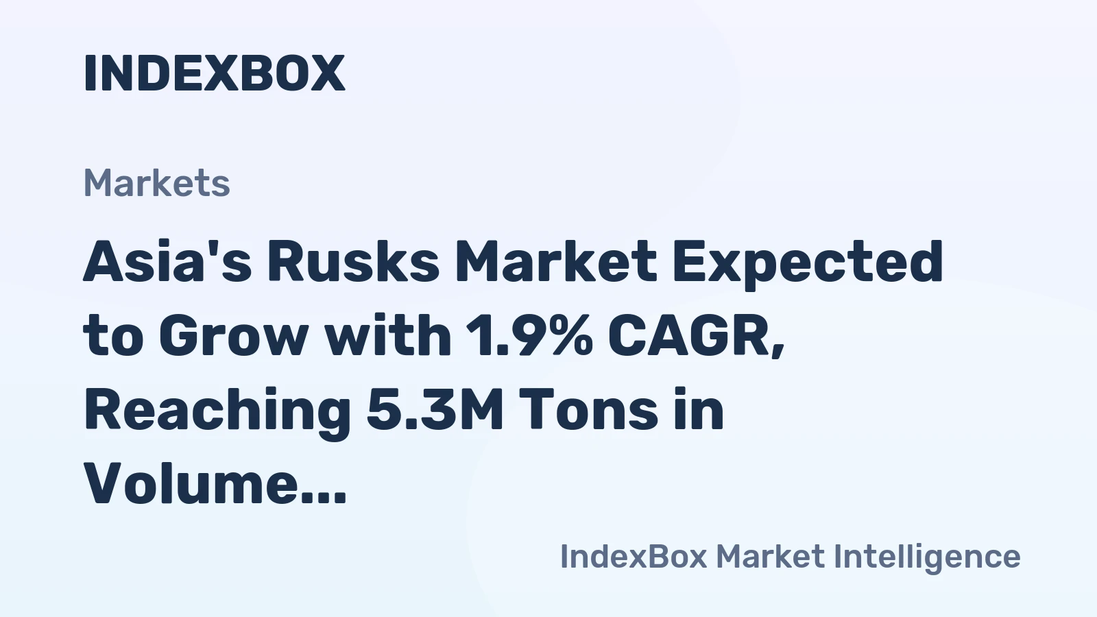 Asia's Rusks Market Expected to Grow with 1.9% CAGR, Reaching 5.3M Tons in Volume and $14.7B in Value by 2035