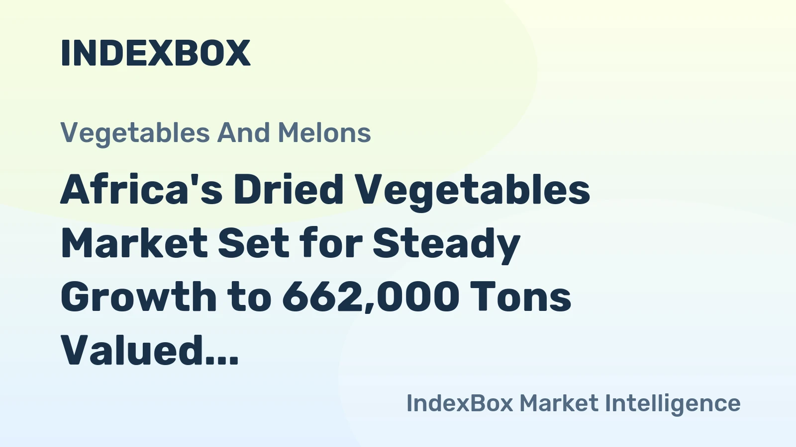 Africa's Dried Vegetables Market Set for Steady Growth to 662,000 Tons Valued at $1.5 Billion