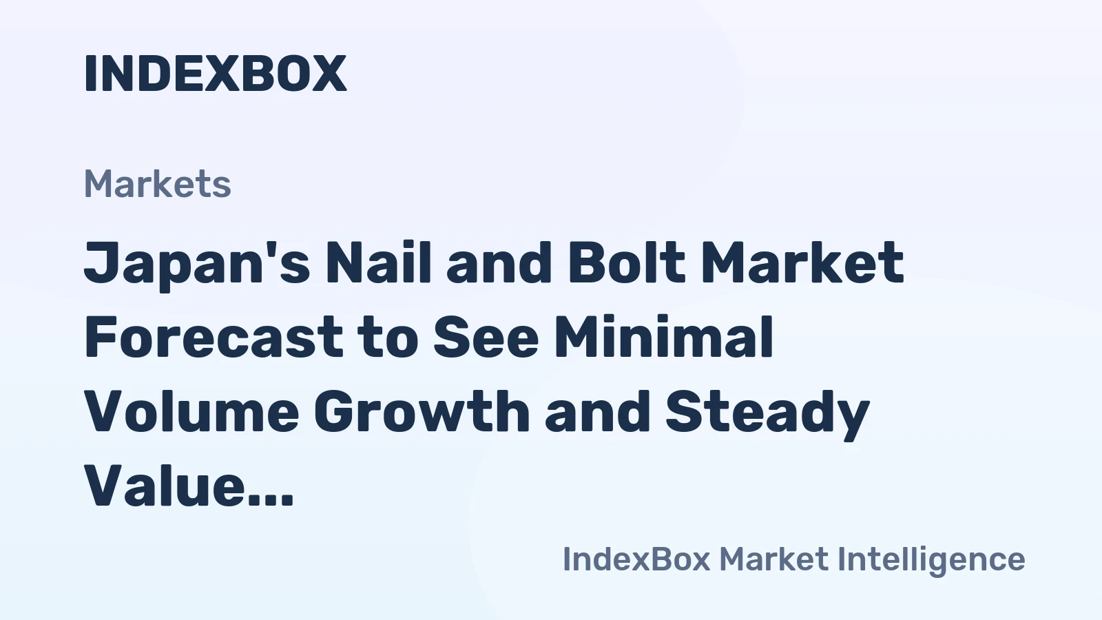 Japan's Nail and Bolt Market Forecast to See Minimal Volume Growth and Steady Value Expansion