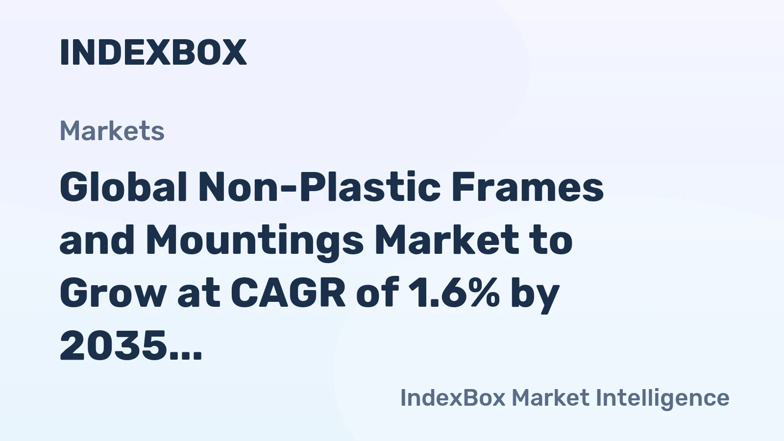 Global Non-Plastic Frames and Mountings Market to Grow at CAGR of 1.6% by 2035