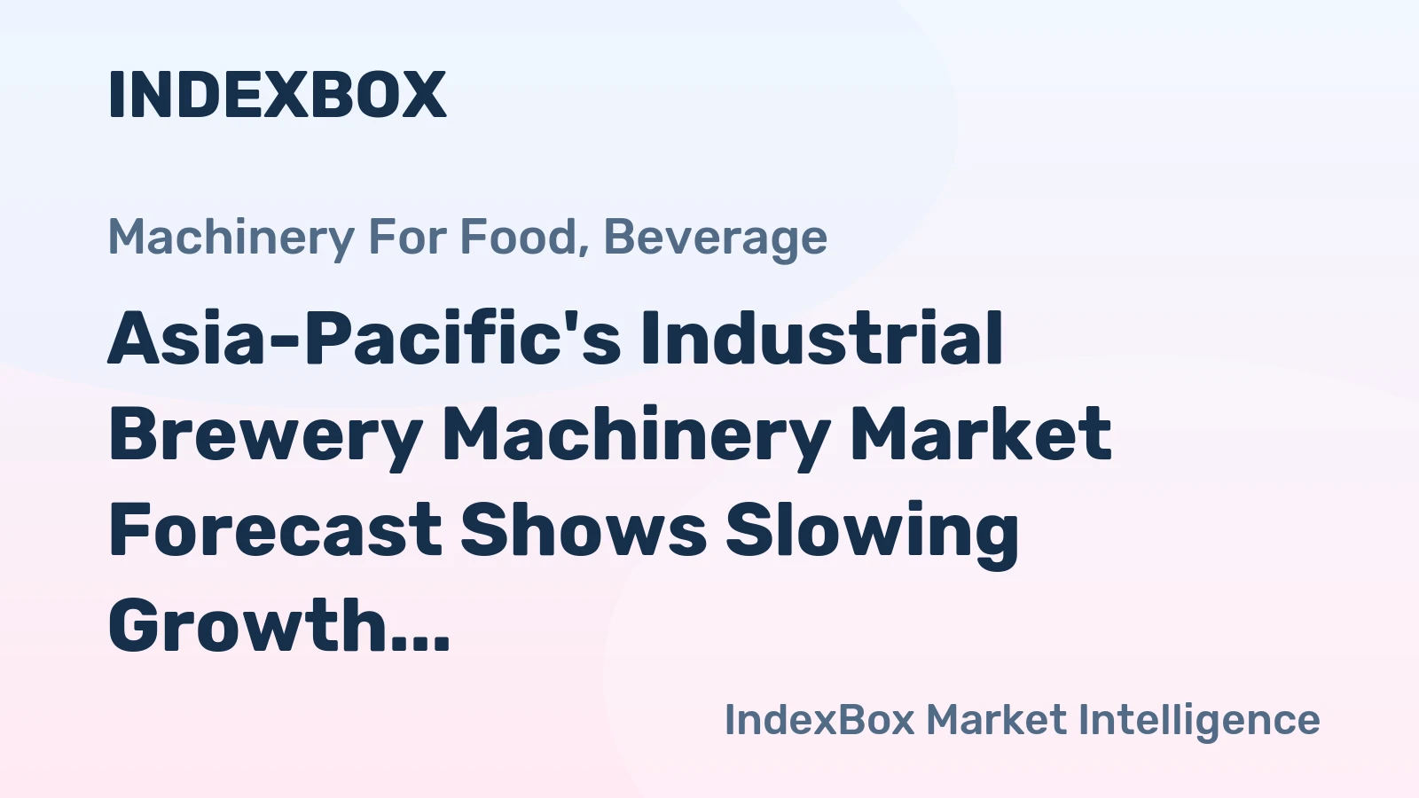 Asia-Pacific's Industrial Brewery Machinery Market Forecast Shows Slowing Growth With a +0.8% Value CAGR