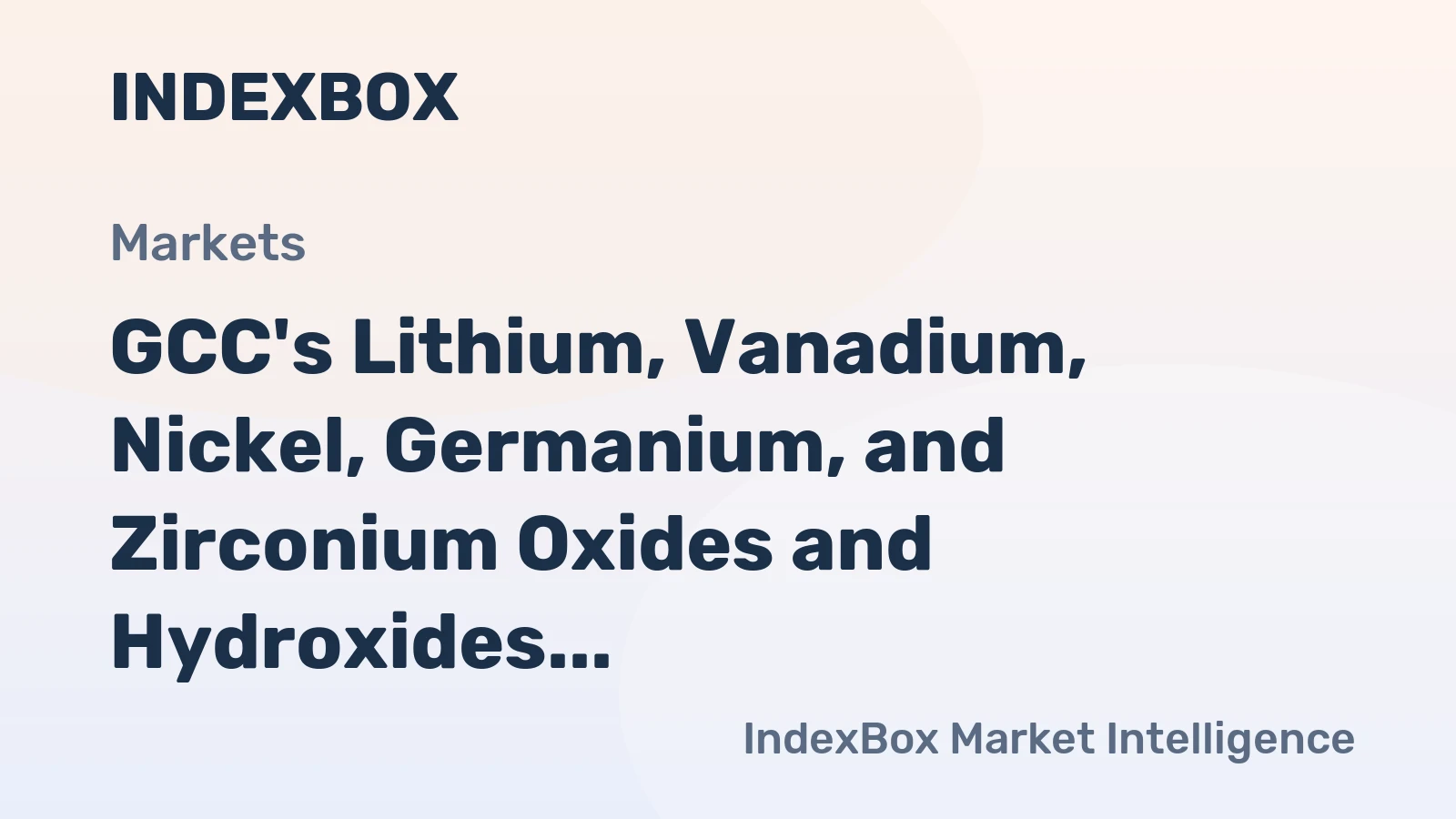 GCC's Lithium, Vanadium, Nickel, Germanium, and Zirconium Oxides and Hydroxides Market to See Growth in Volume and Value