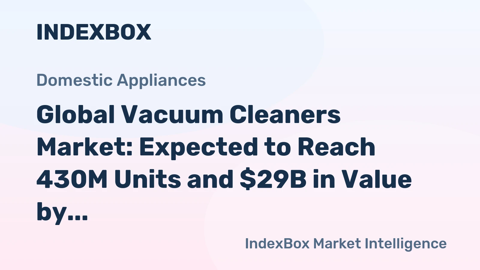 Global Vacuum Cleaners Market: Expected to Reach 430M Units and $29B in Value by 2035