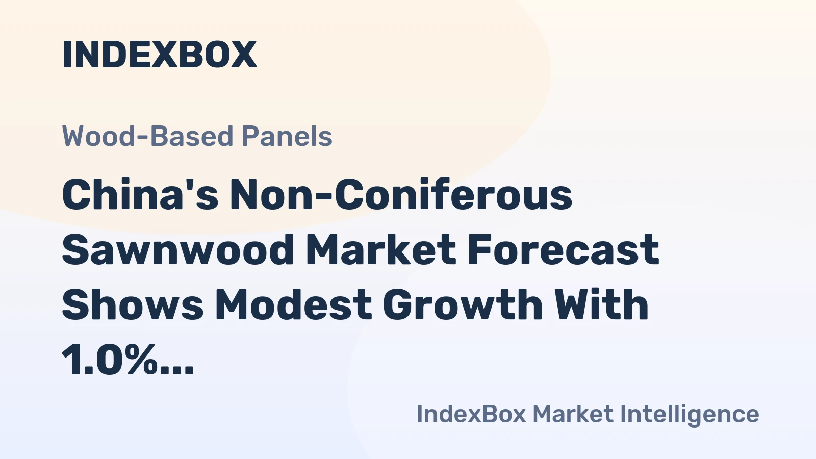 China's Non-Coniferous Sawnwood Market Forecast Shows Modest Growth With 1.0% Value CAGR