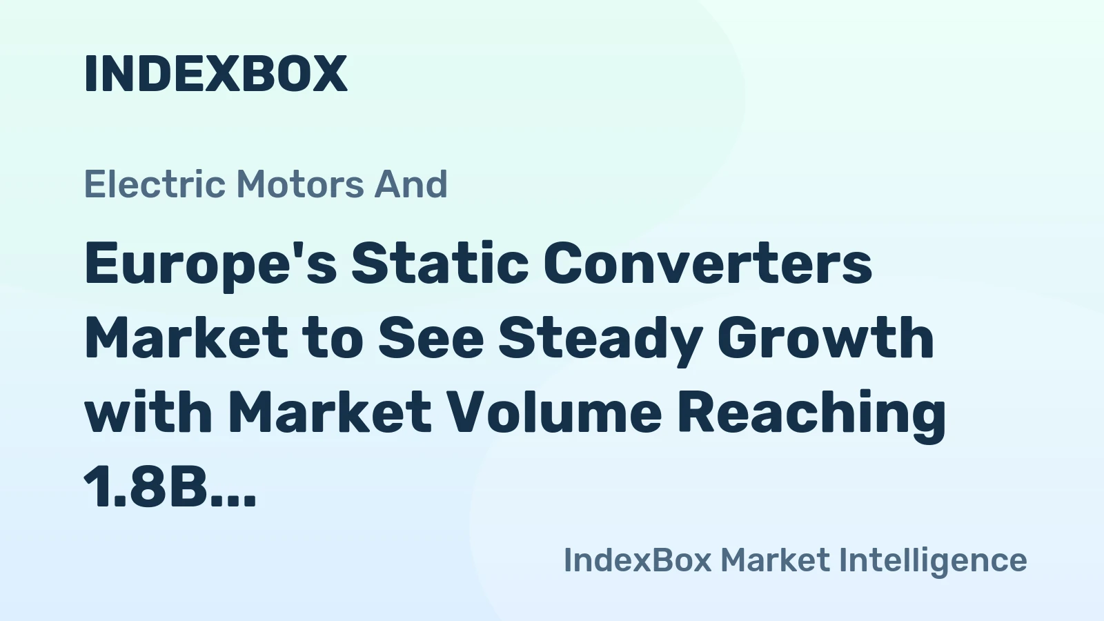 Europe's Static Converters Market to See Steady Growth with Market Volume Reaching 1.8B Units and Value Reaching $353.2B by 2035