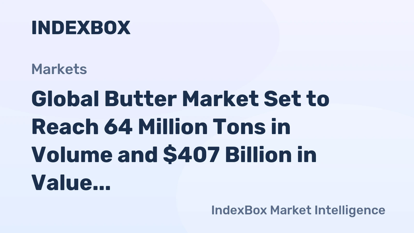 Global Butter Market Set to Reach 64 Million Tons in Volume and $407 Billion in Value