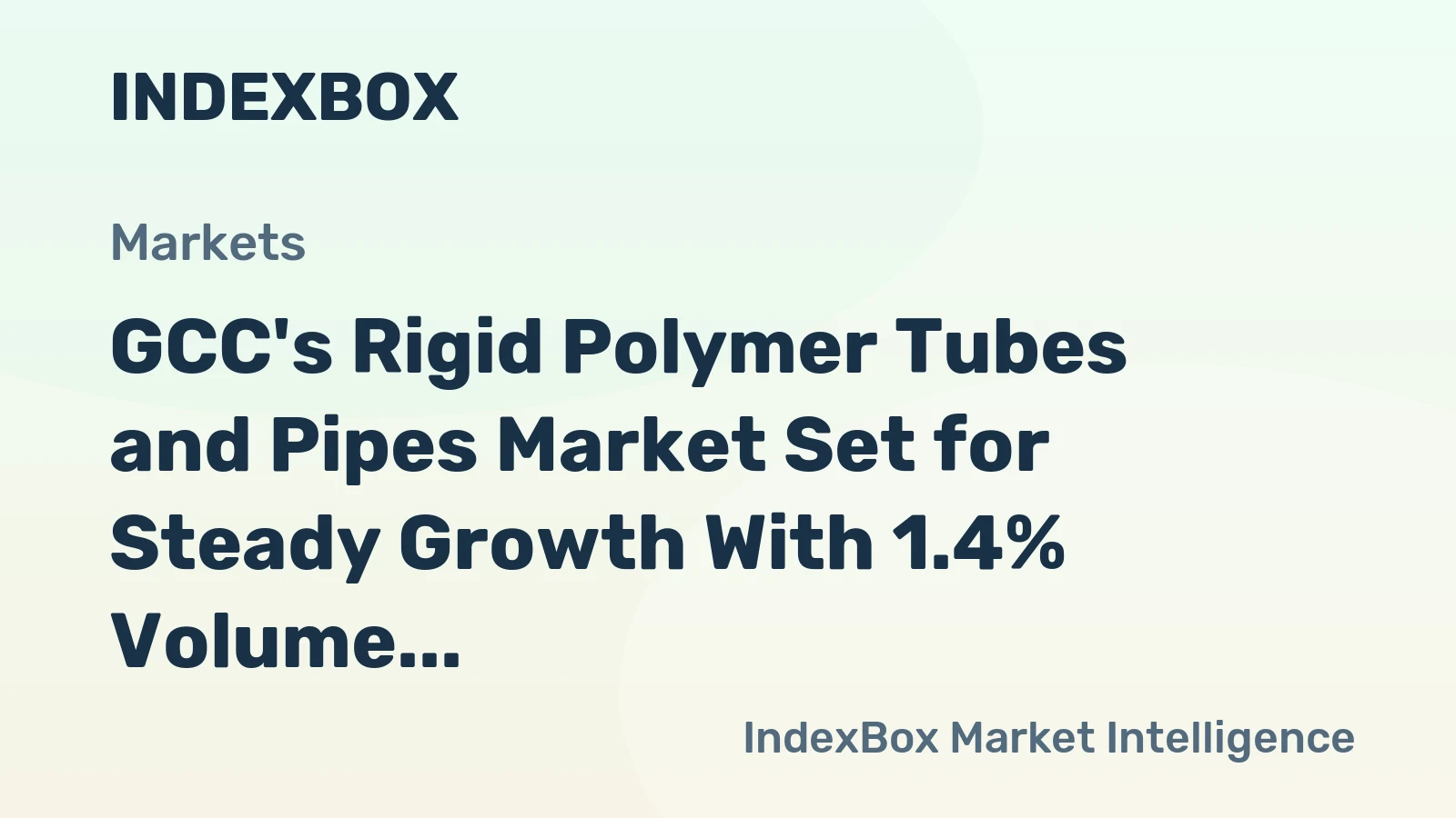 GCC's Rigid Polymer Tubes and Pipes Market Set for Steady Growth With 1.4% Volume CAGR