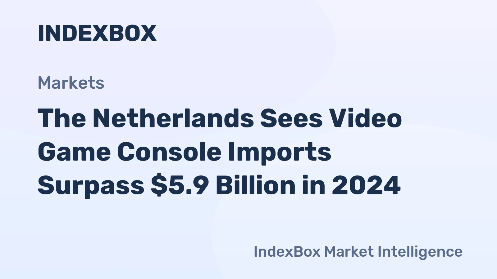 The Netherlands Sees Video Game Console Imports Surpass $5.9 Billion in 2024