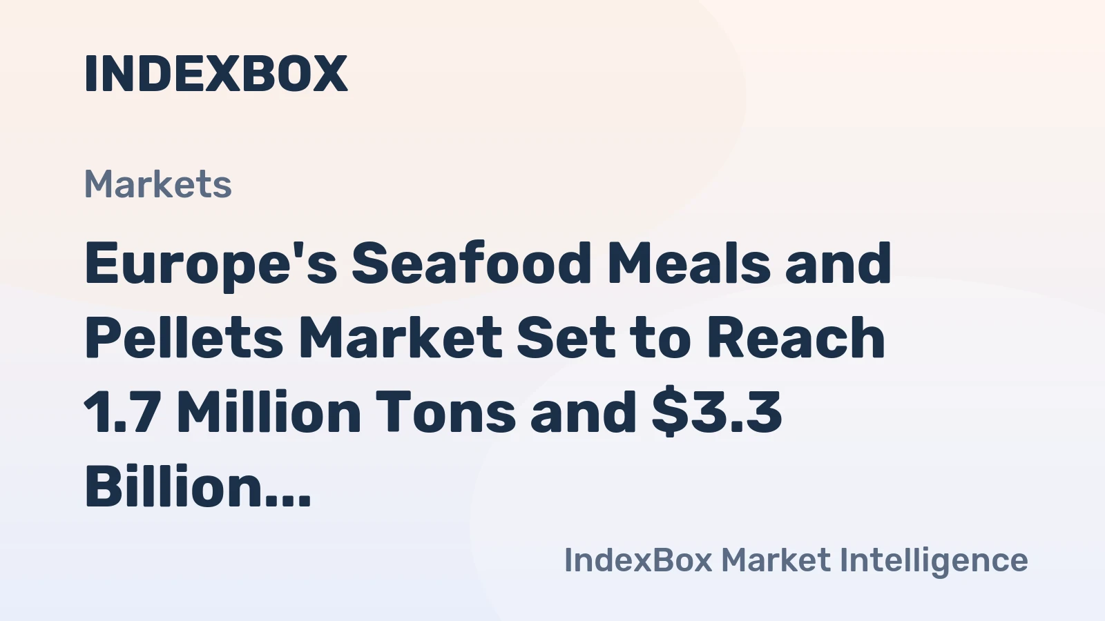 Europe's Seafood Meals and Pellets Market Set to Reach 1.7 Million Tons and $3.3 Billion by 2035