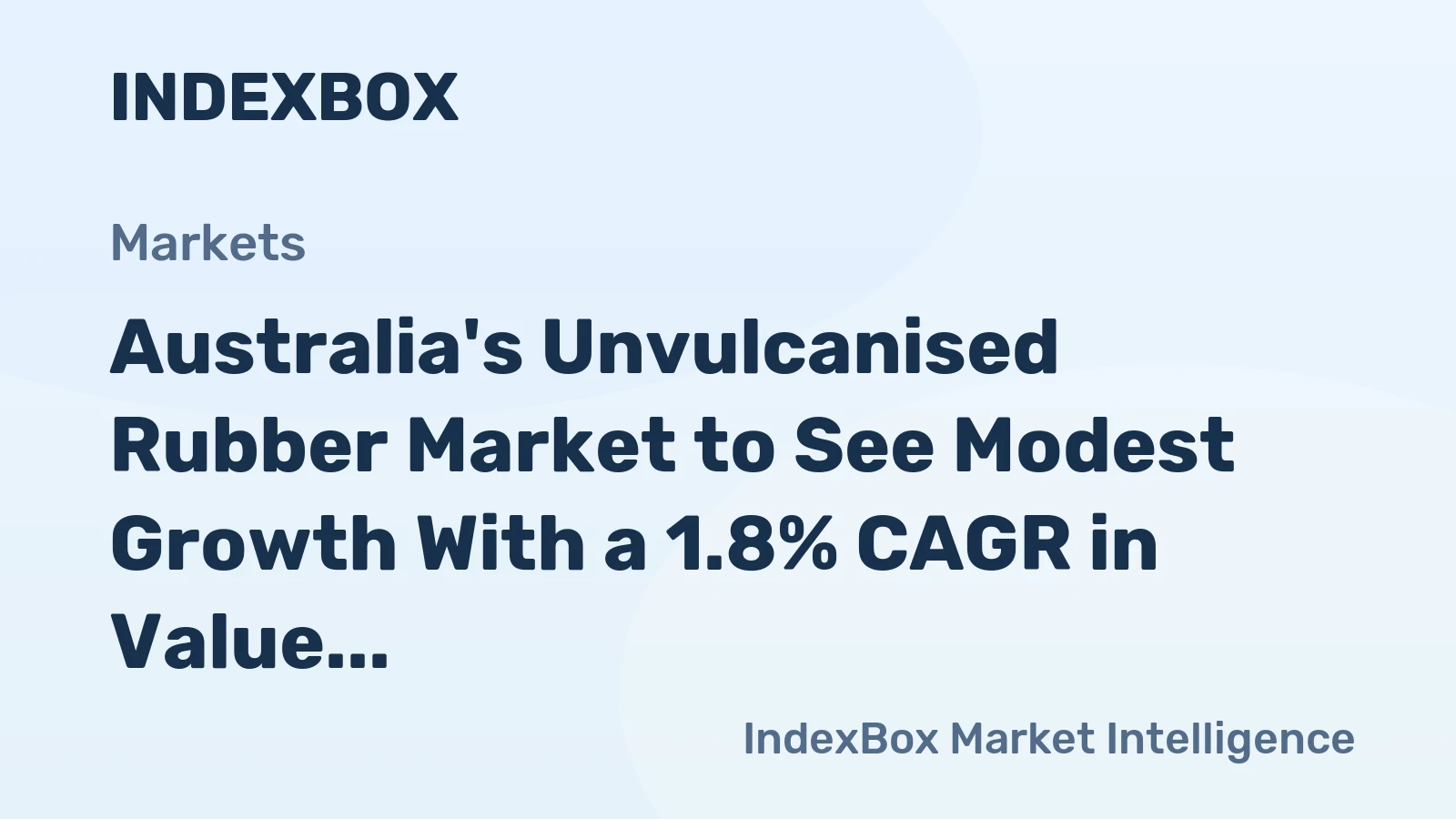 Australia's Unvulcanised Rubber Market to See Modest Growth With a 1.8% CAGR in Value