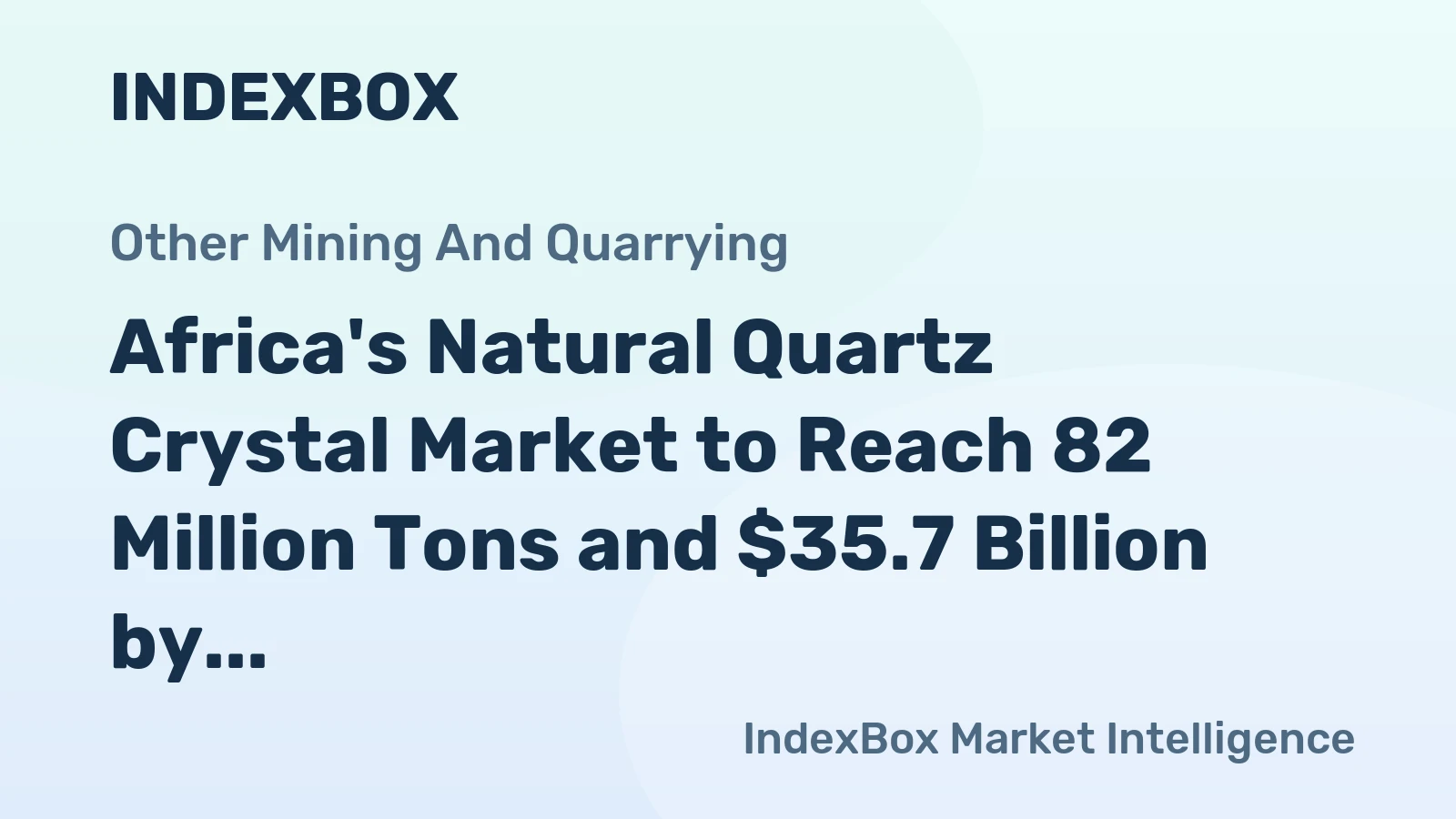 Africa's Natural Quartz Crystal Market to Reach 82 Million Tons and $35.7 Billion by 2035