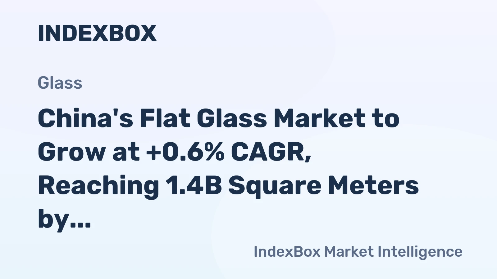 China's Flat Glass Market to Grow at +0.6% CAGR, Reaching 1.4B Square Meters by 2035
