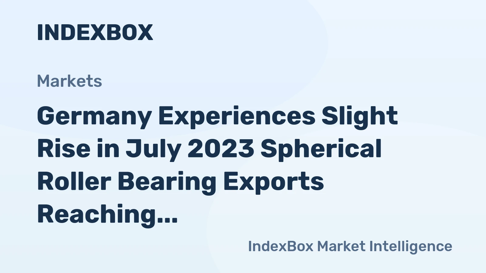 Germany Experiences Slight Rise in July 2023 Spherical Roller Bearing Exports Reaching $31M