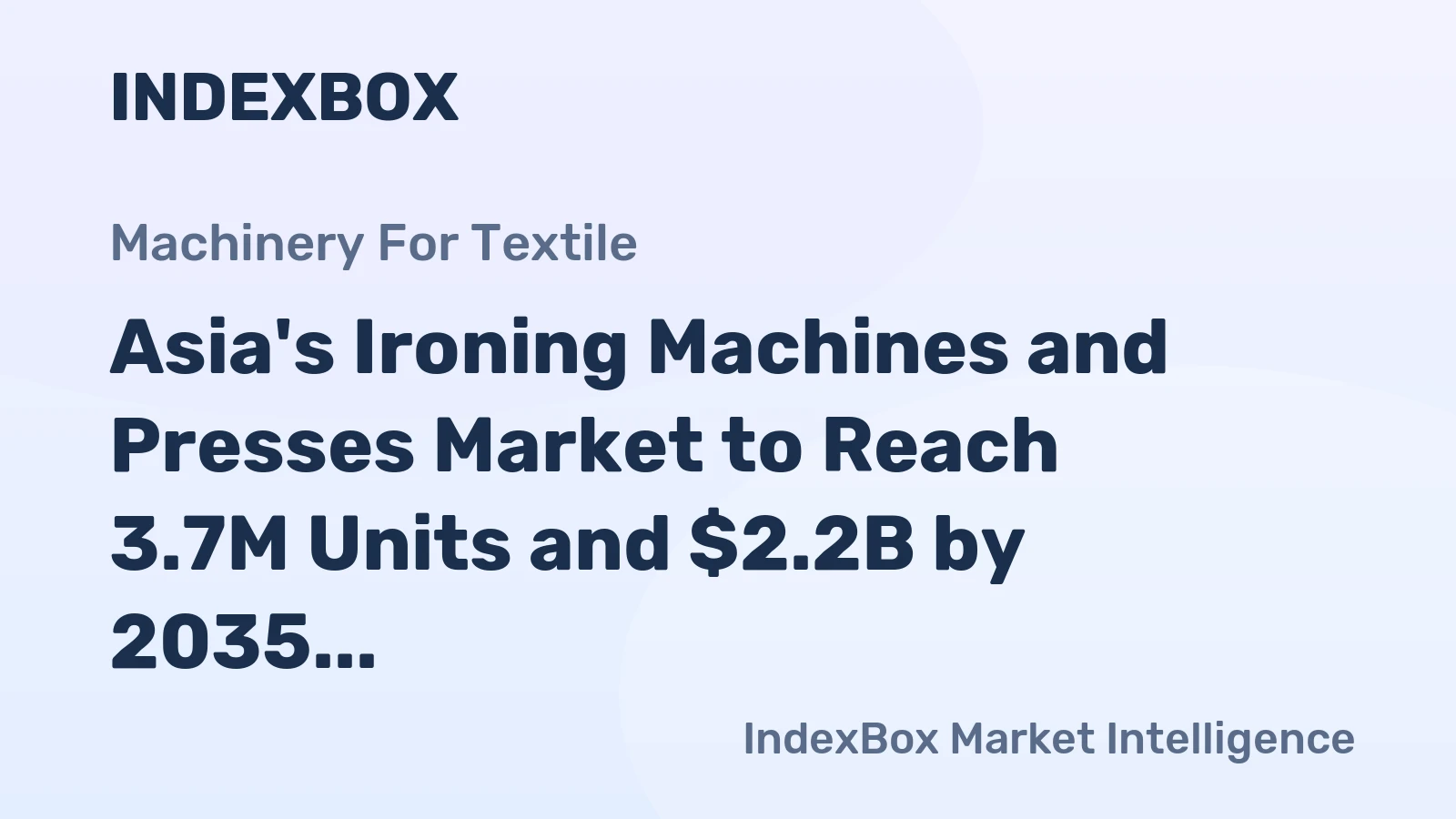 Asia's Ironing Machines and Presses Market to Reach 3.7M Units and $2.2B by 2035, Fueled by Increasing Demand