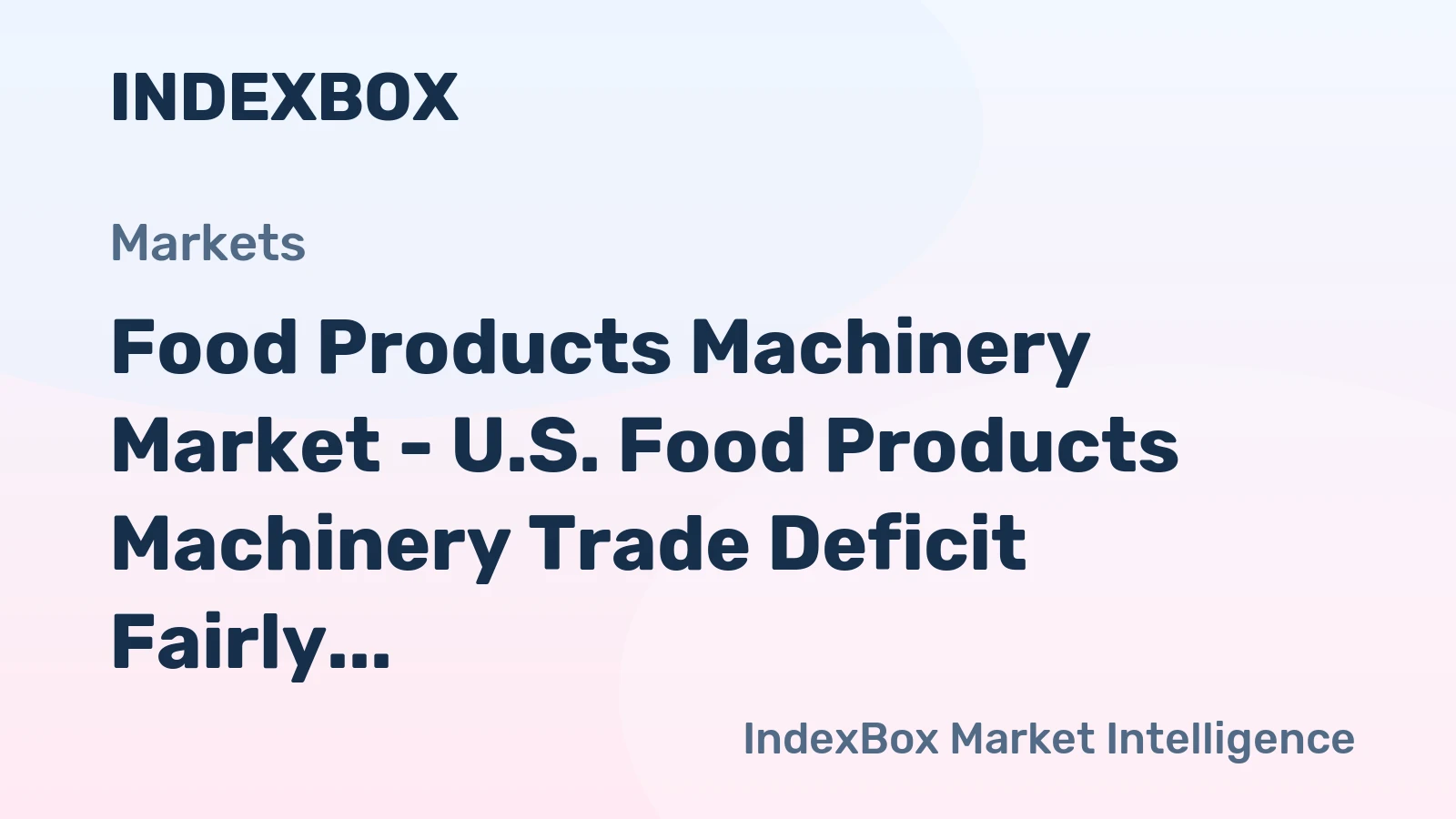 Food Products Machinery Market - U.S. Food Products Machinery Trade Deficit Fairly Evaporated under Expansion of Imports