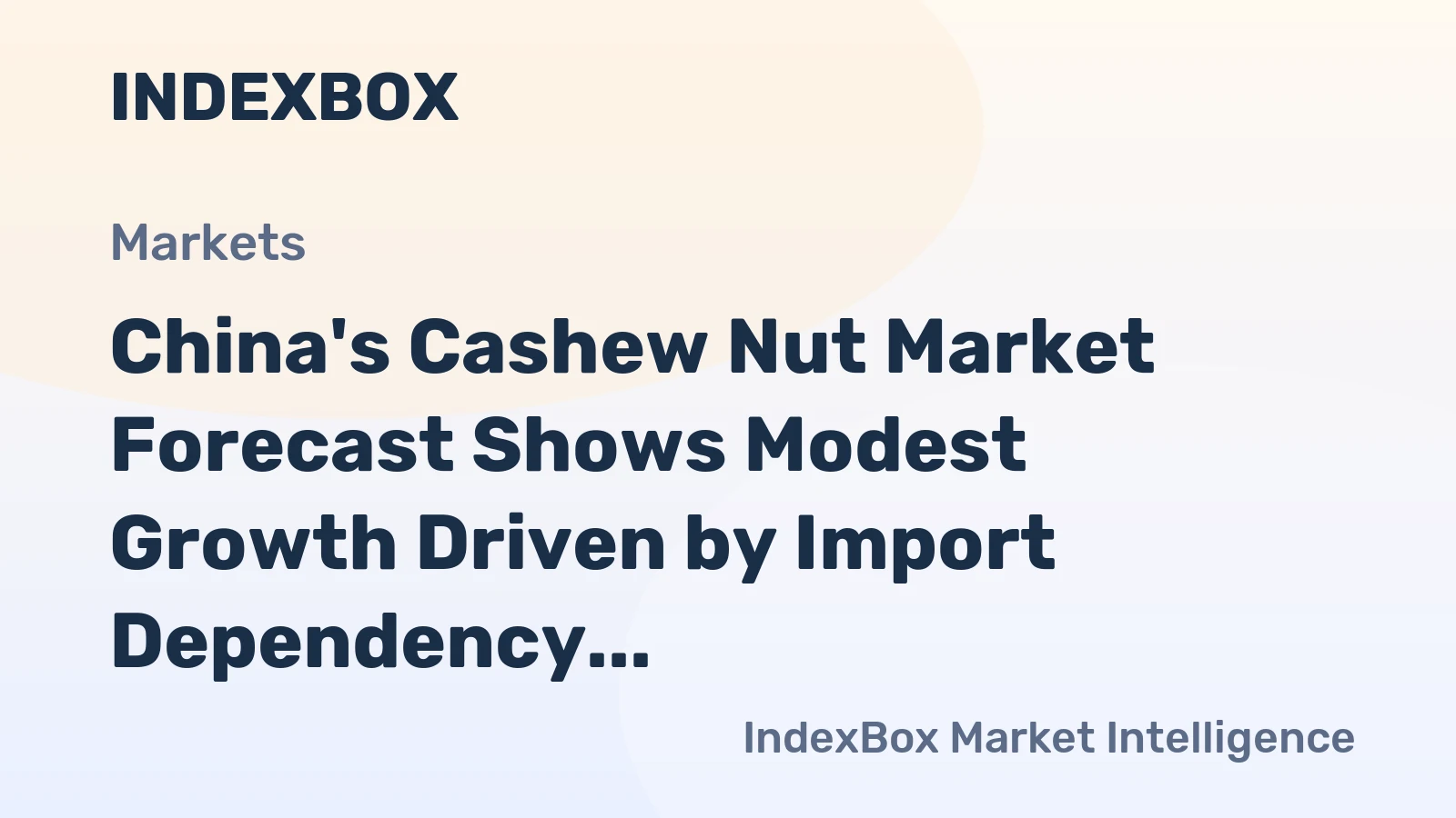 China's Cashew Nut Market Forecast Shows Modest Growth Driven by Import Dependency