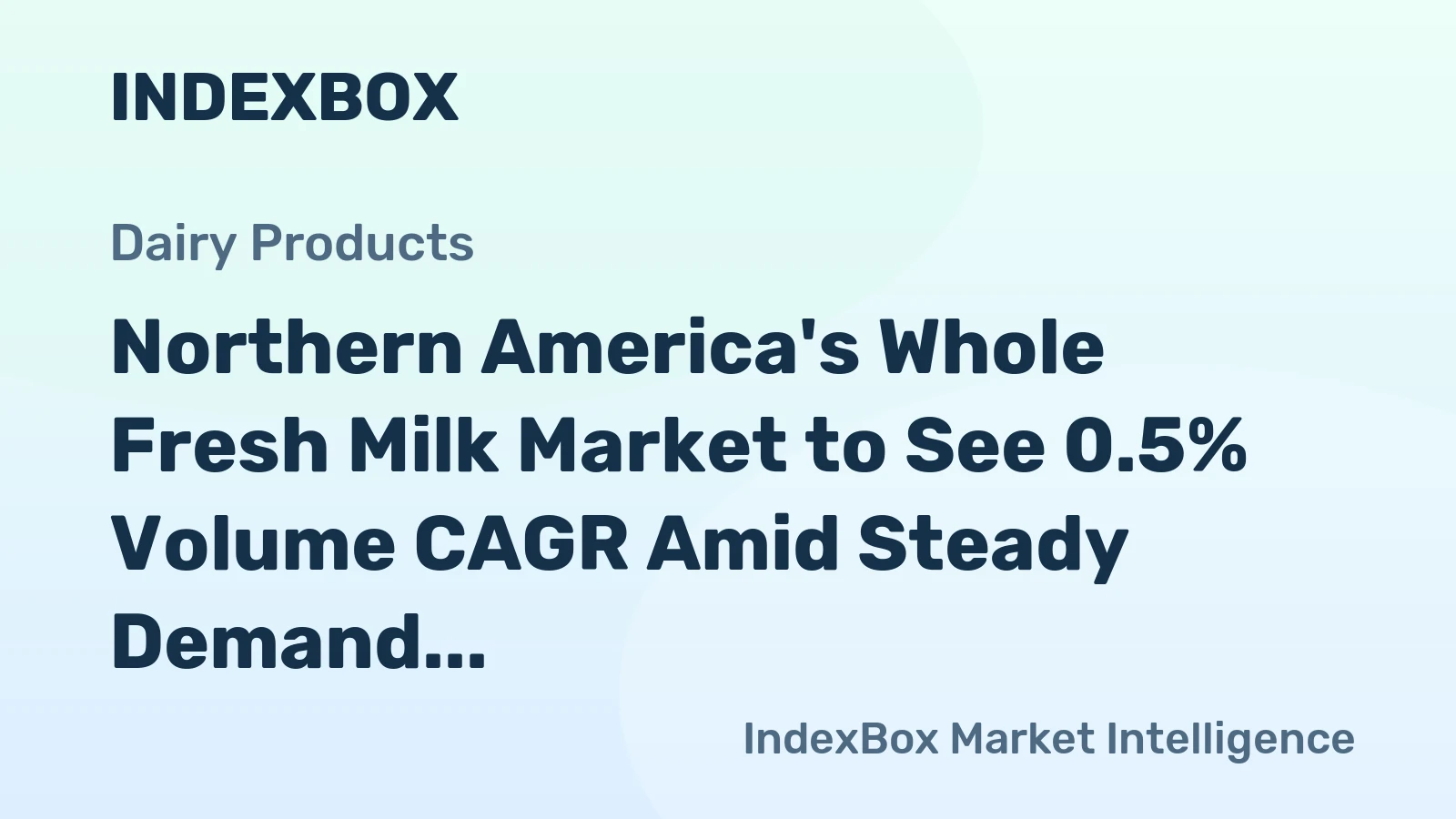 Northern America's Whole Fresh Milk Market to See 0.5% Volume CAGR Amid Steady Demand