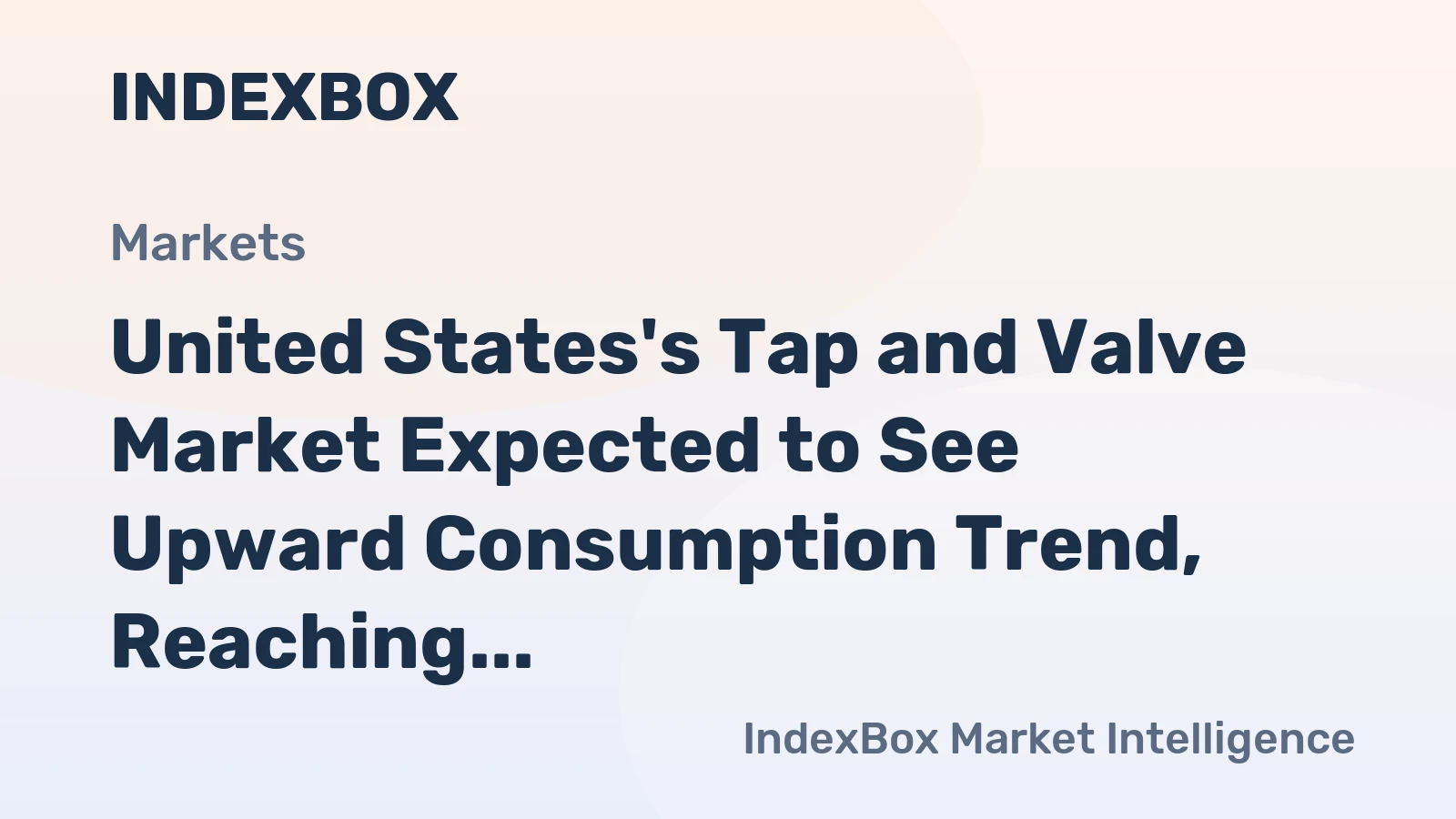 United States's Tap and Valve Market Expected to See Upward Consumption Trend, Reaching 1.6M Tons and $137.6B by 2035