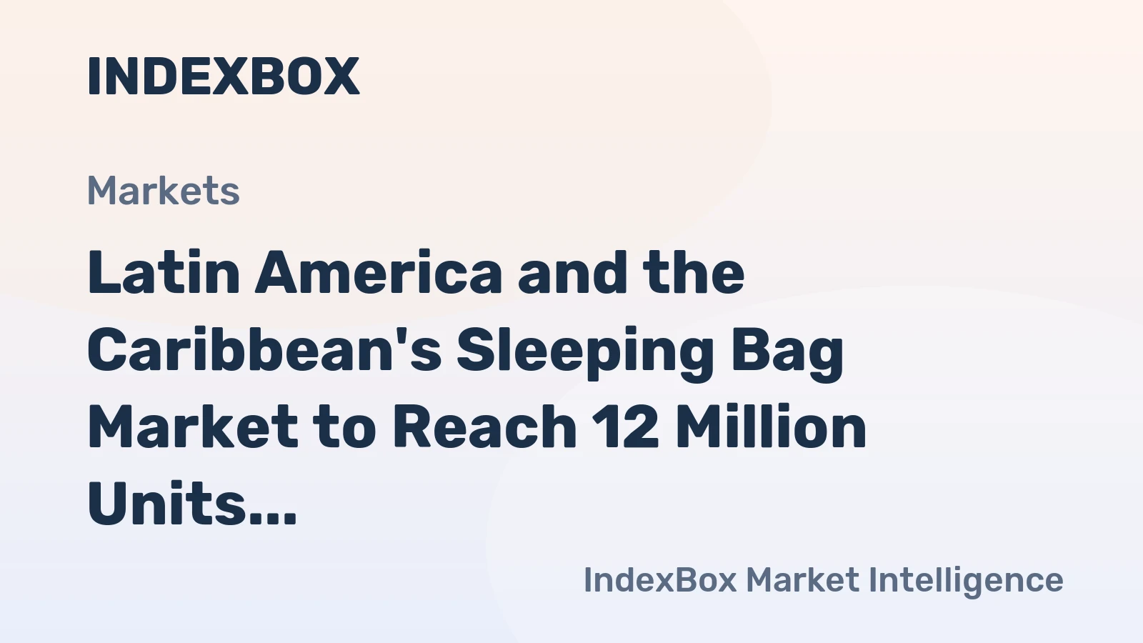 Latin America and the Caribbean's Sleeping Bag Market to Reach 12 Million Units and $326 Million