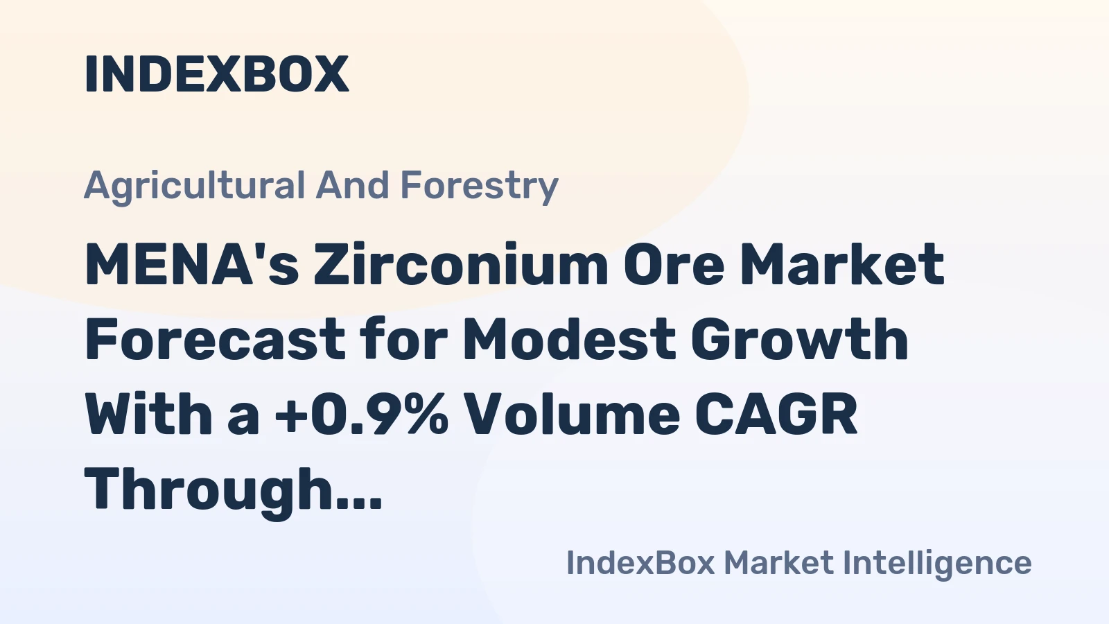 MENA's Zirconium Ore Market Forecast for Modest Growth With a +0.9% Volume CAGR Through 2035