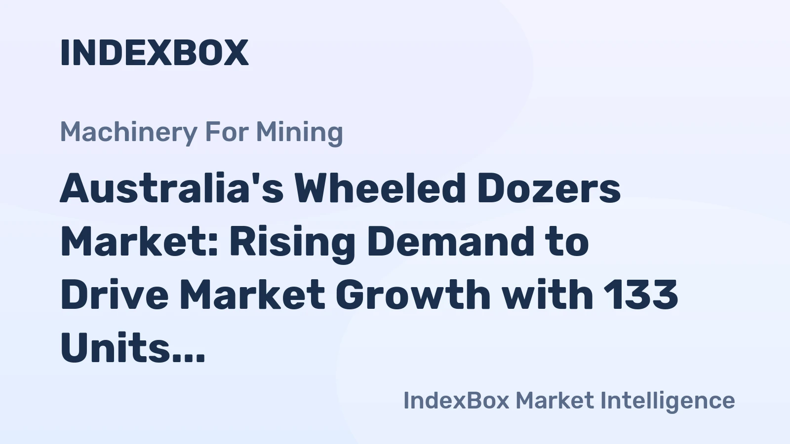 Australia's Wheeled Dozers Market: Rising Demand to Drive Market Growth with 133 Units and $18M Value by 2035