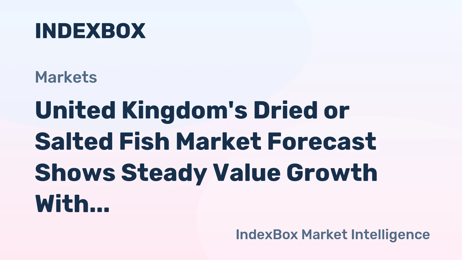 United Kingdom's Dried or Salted Fish Market Forecast Shows Steady Value Growth With a 2.9% CAGR