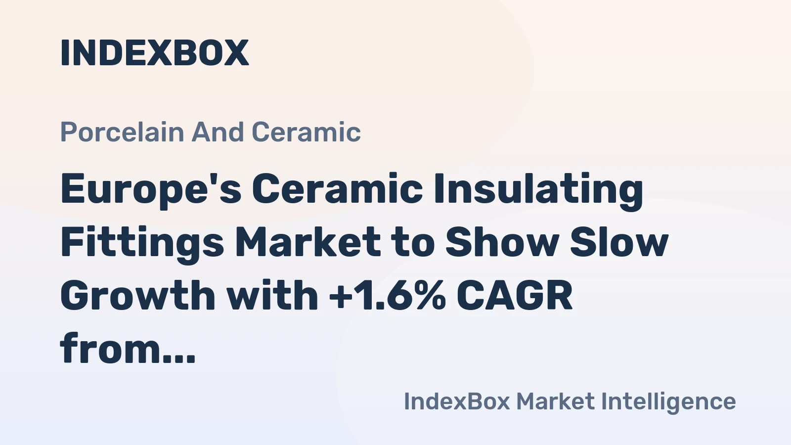 Europe's Ceramic Insulating Fittings Market to Show Slow Growth with +1.6% CAGR from 2024 to 2035